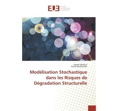 Modélisation Stochastique dans les Risques de Dégradation Structurelle - broché - Nawel Khellouf ...