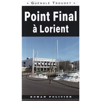 Point final à Lorient - broché - Guénolé Troudet - Achat Livre | fnac