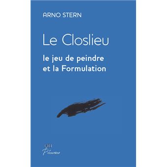 Le Closlieu, Le Jeu De Peindre Et La Formulation - broché - Arno Stern ...