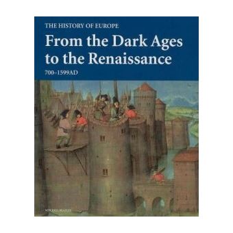 From the Dark Ages to the Renaissance, 700 - 1599 Ad, History of Europe ...