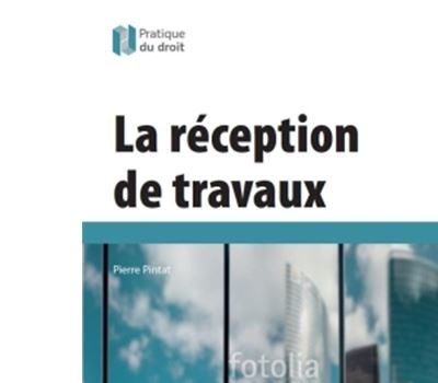 La Réception de travaux - Marchés privés et publics de travaux - broché - Pierre Pintat - Achat ...
