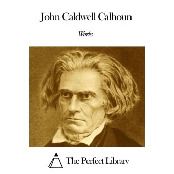 Works of John Caldwell Calhoun - ebook (ePub) - John Caldwell Calhoun ...
