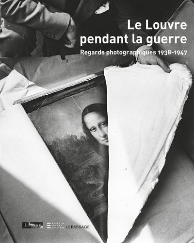 Le Louvre pendant la guerre. Regards photographiques 1938-1947 - broché - Guillaume Fonkenell ...