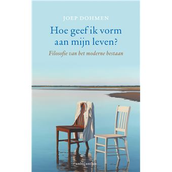 Hoe geef ik vorm aan mijn leven? Filosofie van het moderne bestaan ...