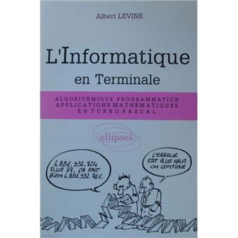 L'Informatique en Terminale : algorithme, programmation, applications mathématiques en Turbo ...