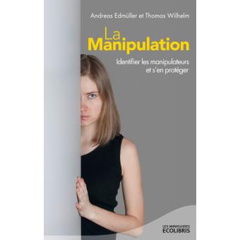 La manipulation, nouvelle Identifier les manipulateurs et s'en protéger ...