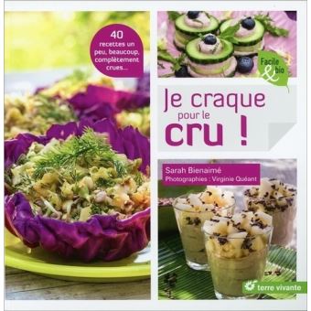 Je craque pour le cru ! 40 recettes un peu, beaucoup, complètement ...