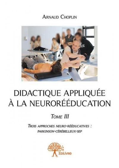 Didactique appliquée à la neurorééducation Trois approches neuro-rééducatives : Parkinson ...