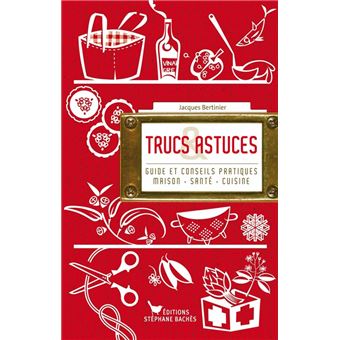 Trucs & Astuces Guide et conseils pratiques Maison / Santé / Cuisine ...