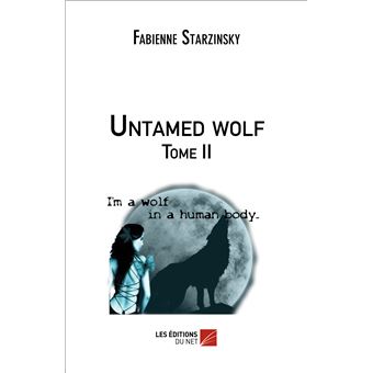 Untamed wolf Tome II Tome 2 - broché - Fabienne Starzinsky - Achat ...