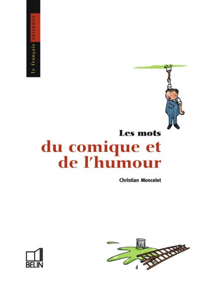 Les mots du comique et de l'humour - broché - Christian Moncelet, Jean ...