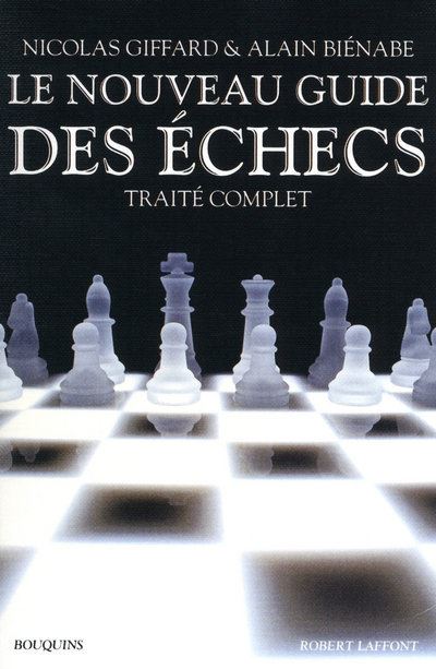 Le nouveau guide des échecs Traité complet - broché - Nicolas Giffard ... Le nouveau guide des échecs Traité complet - broché - Nicolas Giffard ...
