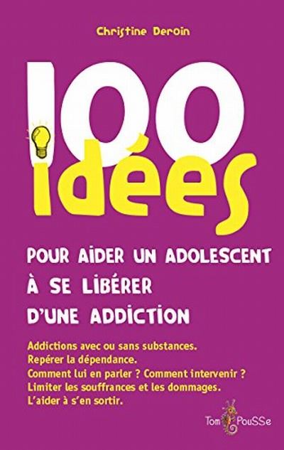 100 idées pour aider un adolescent à se libérer d'une addiction ...