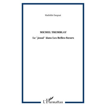 Michel tremblay Le " joual " dans Les Belles-S urs - broché - Mathilde ...