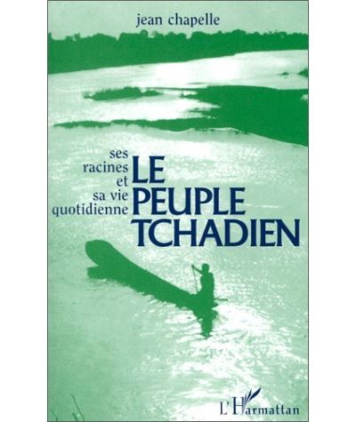 Le peuple tchadien Ses racines et sa vie quotidienne - broché - Jean ...