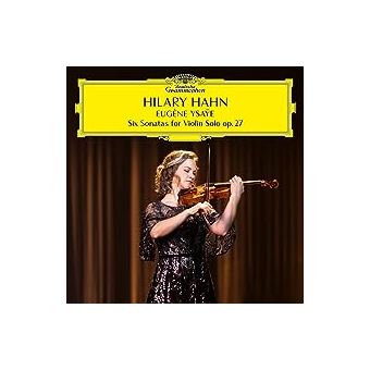 Ysaÿe : 6 Sonatas For Violin Solo Opus 27 - Hilary Hahn - Eugène Ysaÿe ...