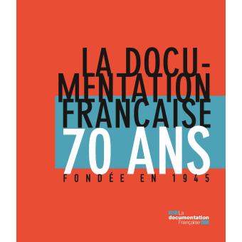 La documentation française 70 ans - fondée en 1945 Fondee en 1945 ...