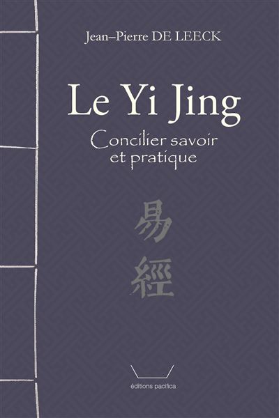 Le Yi Jing Concilier savoir et pratique - broché - Jean-Pierre De Leeck ...