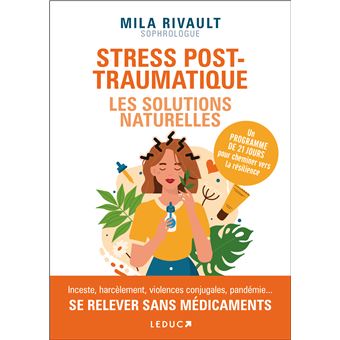 Stress post-traumatique : Les solutions naturelles Un programme de 21 ...