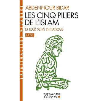 Les Cinq piliers de l'Islam et leur sens initiatique (Espaces Libres ...