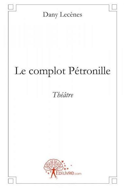 Le complot pétronille Théâtre - broché - Dany Lecenes - Achat Livre | fnac
