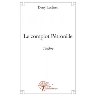 Le complot pétronille Théâtre - broché - Dany Lecenes - Achat Livre | fnac