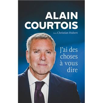 J'ai des choses à vous dire - Alain Courtois, Christian Hubert, Livre ...