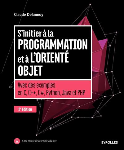 S'initier à la programmation et à l'orienté objet Avec des exemples en c c c python java et php ...