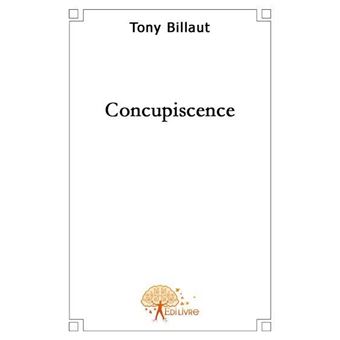 Concupiscence - broché - Tony Billaut - Achat Livre | fnac