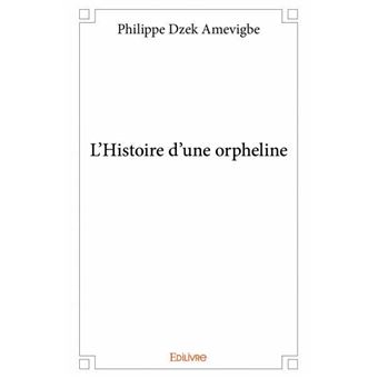 L'histoire d'une orpheline - broché - Philippe Dzek Amevigbe - Achat ...