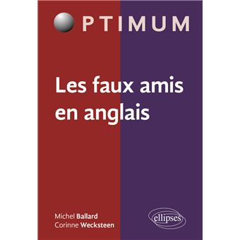 Les faux-amis en anglais - broché - Michel Ballard, Corinne Wecksteen ...