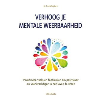 Verhoog je mentale weerbaarheid Praktische tools en technieken om ...