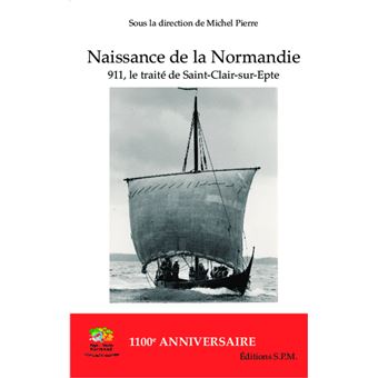 Naissance de la Normandie 911, le traité de Saint-Clair-sur-Epte - Kornos N° 69 - broché ...