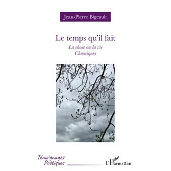 Le temps qu’il fait La chose ou la vie - Chroniques - broché - Jean ...