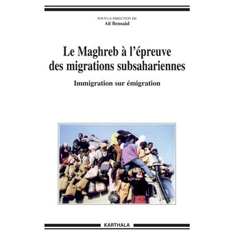 Le Maghreb à l'épreuve des migrations subsahariennes Immigration sur émigration - broché - Ali ...