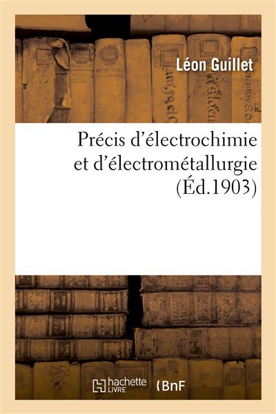 Précis d'électrochimie et d'électrométallurgie - broché - Léon Guillet ...