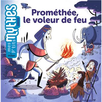 Prométhée, le voleur de feu - Dernier livre de Bénédicte Solle ...