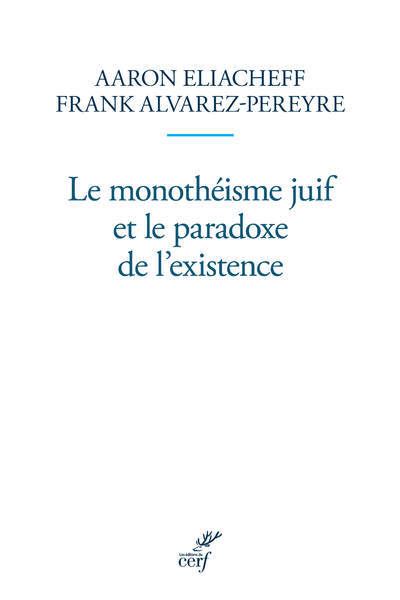 Le monotheisme juif et le paradoxe de l'existence - broché - Aaron ...