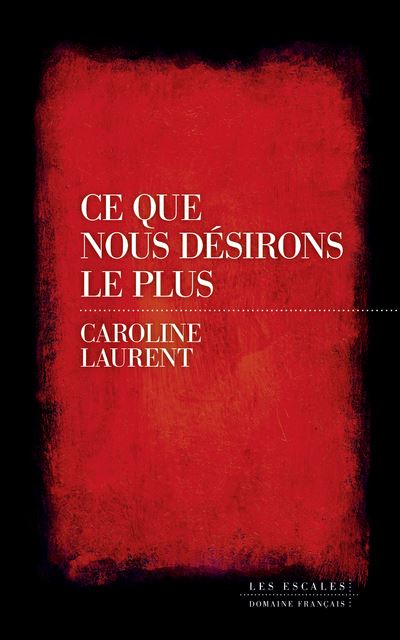 Ce que nous désirons le plus - broché - Caroline Laurent - Achat Livre ... Ce que nous désirons le plus - broché - Caroline Laurent - Achat Livre ...