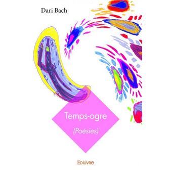 Temps ogre (Poésies) - broché - Dari Bach - Achat Livre ou ebook | fnac