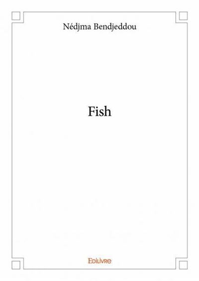 Fish - broché - Nédjma Bendjeddou - Achat Livre | fnac