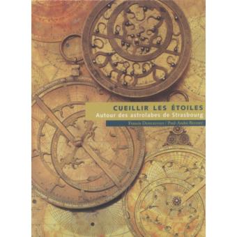 Cueillir les étoiles autour des astrolabes de Strasbourg - broché - F ...