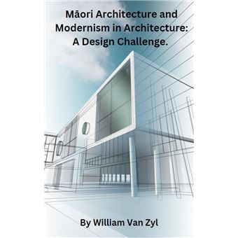 Maori Architecture and Modernism in Architecture: A Design Challenge ...