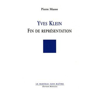 Yves klein - fin de representation - broché - Pierre Musso - Achat ...