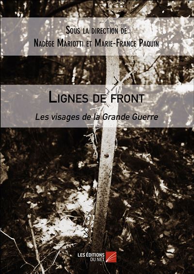 Lignes de front Les visages de la Grande Guerre - broché - Nadège ...