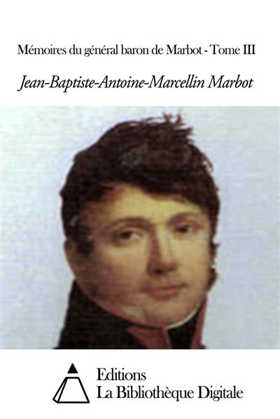 Mémoires du général baron de Marbot - Tome III - ebook (ePub) - Jean ...