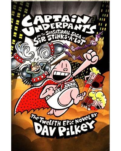 Captain Underpants 12 and the sensational saga of Sir Stinks-a-Lot ...