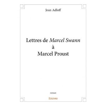 Lettres de marcel swann à marcel proust Roman - broché - Jean Adloff - Achat Livre | fnac