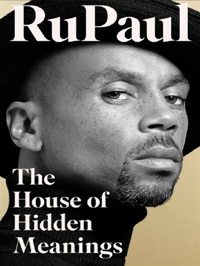 The House of Hidden Meanings A Memoir - cartonné - RuPaul - Achat Livre ...