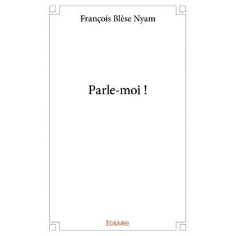Parle moi ! - broché - Nyam François Blèse - Achat Livre | fnac